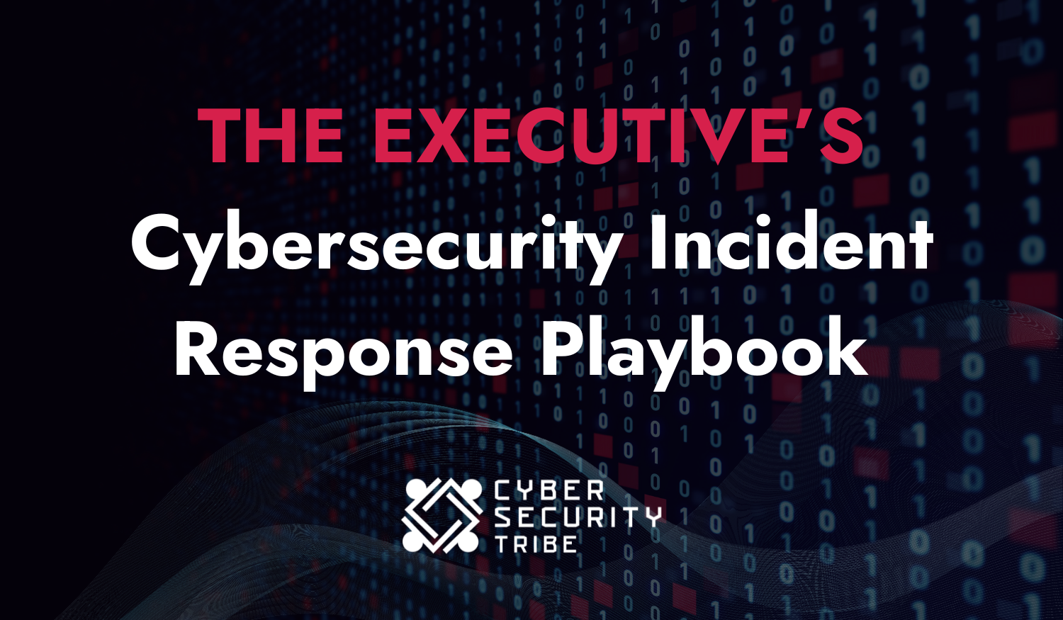 The Executive's Cybersecurity Incident Response Playbook The Executive's Cybersecurity Incident Response Playbook